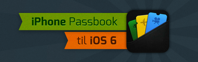 Hvad er iPhone Passbook til IOS 6 og hvordan bruger jeg Passbook?
